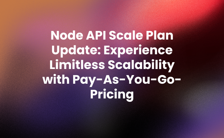 Node API Scale Plan Update: Experience Limitless Scalability with Pay ... Node API Scale Plan Update: Experience Limitless Scalability with Pay ...